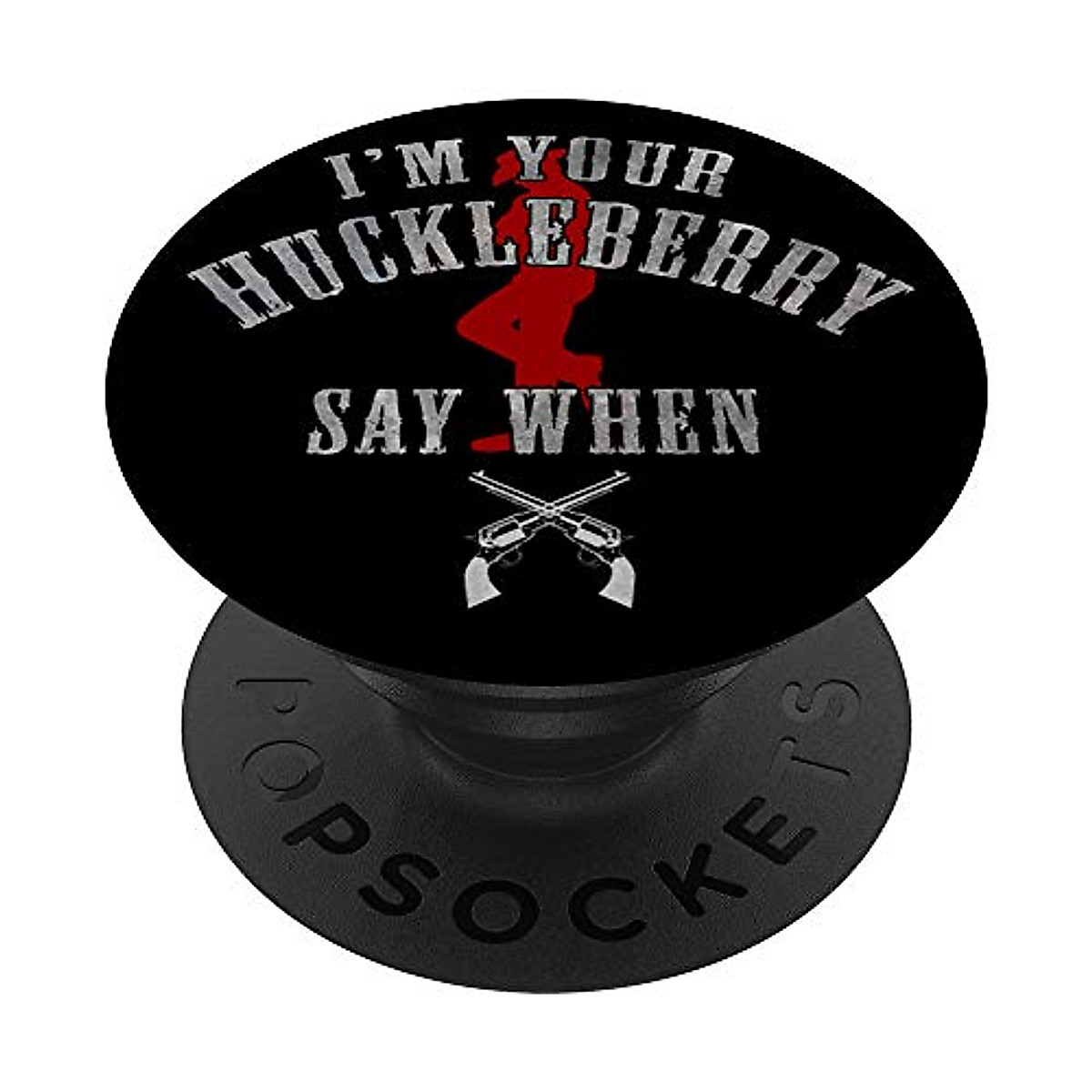 I'm You're Huckleberry Say When Men's PopSockets Swappable PopGrip