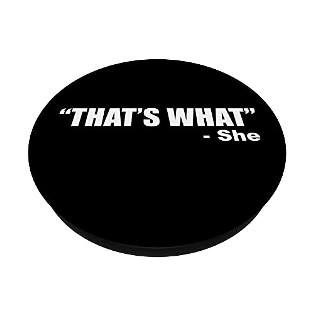 That's What quoted by she PopSockets Swappable PopGrip