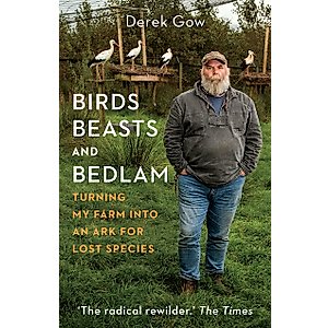 Birds, Beasts and Bedlam: Turning My Farm into an Ark for Lost Species