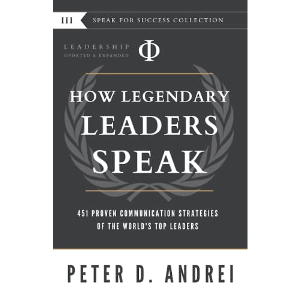 Leadership: How Legendary Leaders Speak: 451 Proven Communication Strategies of the World's Top Leaders (Speak for Success)