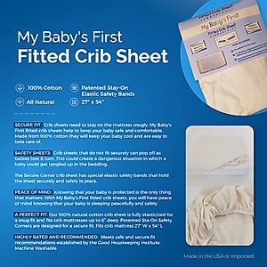 My Baby's First Fitted Crib Sheet, 100% Cotton, All Natural, Patented Sta-On Elastic Safety Bands, 27" x 54"
