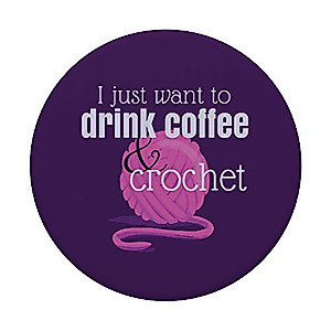 I Want to Drink Coffee and Crochet Gift on Purple PopSockets PopGrip: Swappable Grip for Phones & Tablets