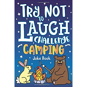 Try Not to Laugh Challenge Camping Joke Book: for Kids! Jokes, Riddles, Silly Puns, Funny Knock Knocks, LOL Outdoor Theme Activity for Camping Trips, ... Campfire Jokes for Family & Friends!