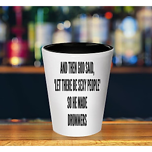 Drummers Shot glass - God Said let there be sexy people So he made Drummers