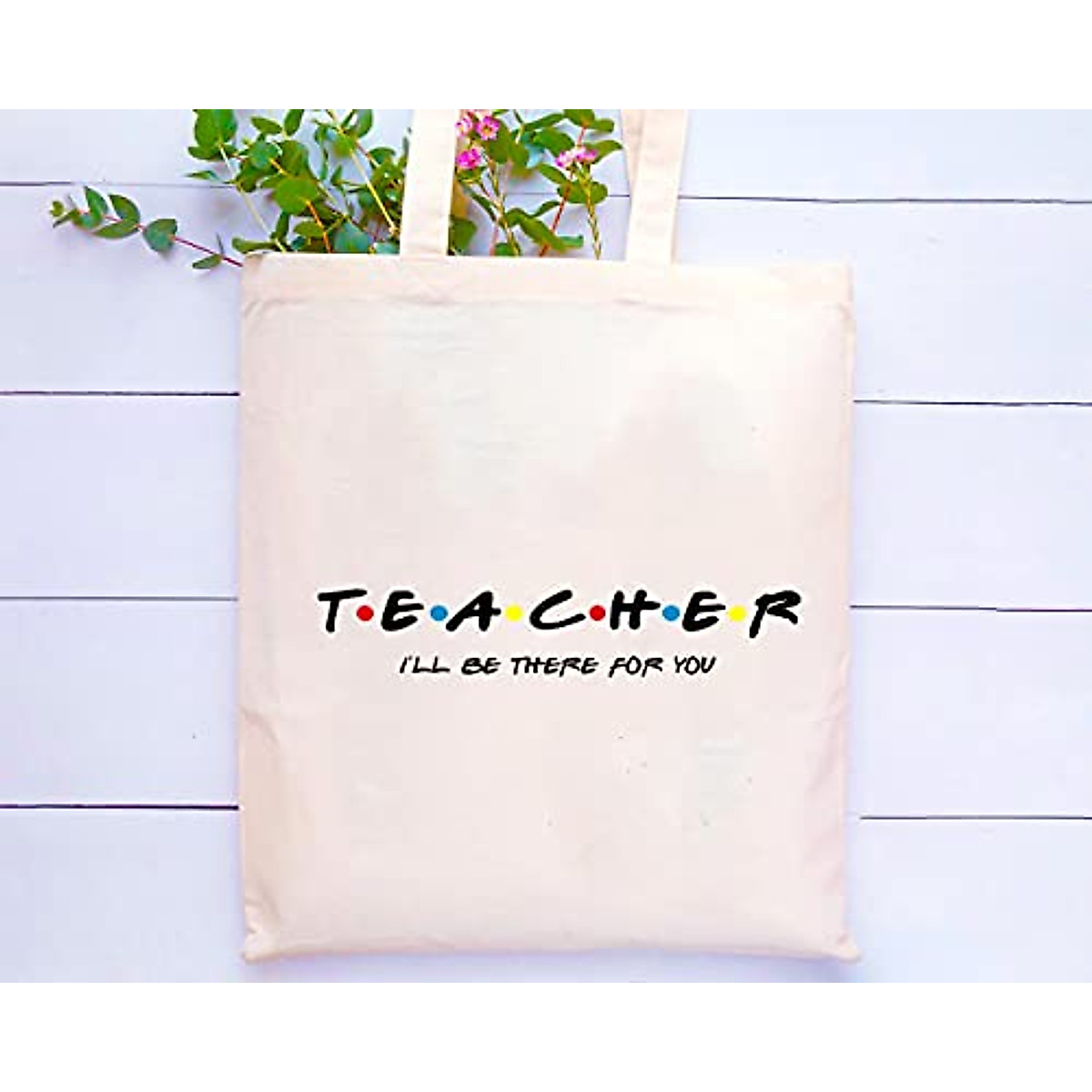 Teacher I'll Be There for You – Shoulder Bag Shopping Bag Tote Bag Gift– Appreciation Gifts for Teachers - Birthday Christmas Back To School Gift for Teacher - Friends TV Show