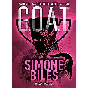 G.O.A.T. - Simone Biles: Making the Case for the Greatest of All Time (Volume 3)