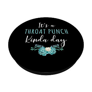 It's A Throat Punch Kinda Day Flower Fun Humorous Women Girl PopSockets PopGrip: Swappable Grip for Phones & Tablets