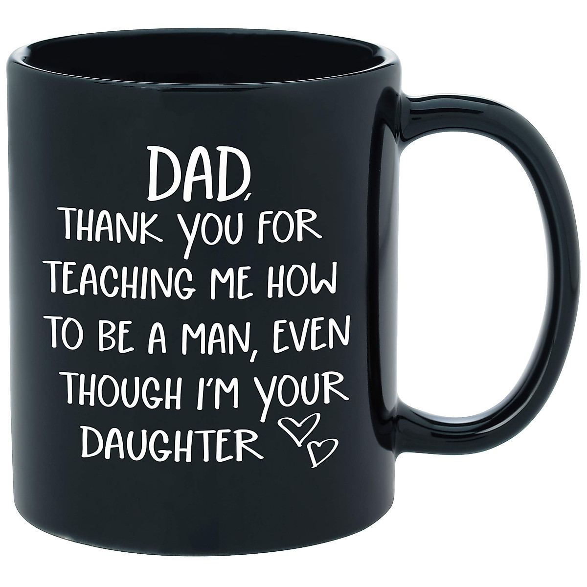 Gifts for Dad From Daughter - Dad Mug from Daughter - Gag Novelty Funny Coffee Cup for Dads - Father's Day, Dad Birthday Gift, Christmas Ideas "Thank You for Teaching" - 11oz