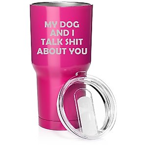 Smooth Body Tumbler Stainless Steel Vacuum Insulated Travel Mug Cup Gift My Dog And I Talk About You Funny (Hot Pink, 30 oz)