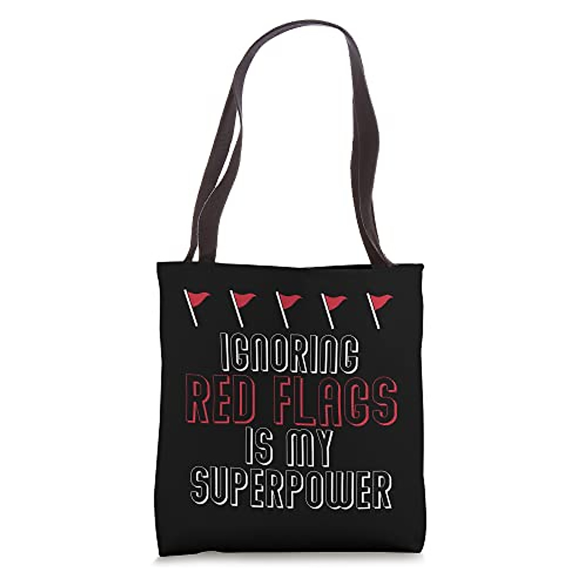 Ignoring Red Flags Is My Superpower Relationship Red Flags Tote Bag