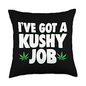 Dispensary I've Got A Kushy Job Funny Gift I've Got A Kushy Job Throw Pillow, 18x18, Multicolor