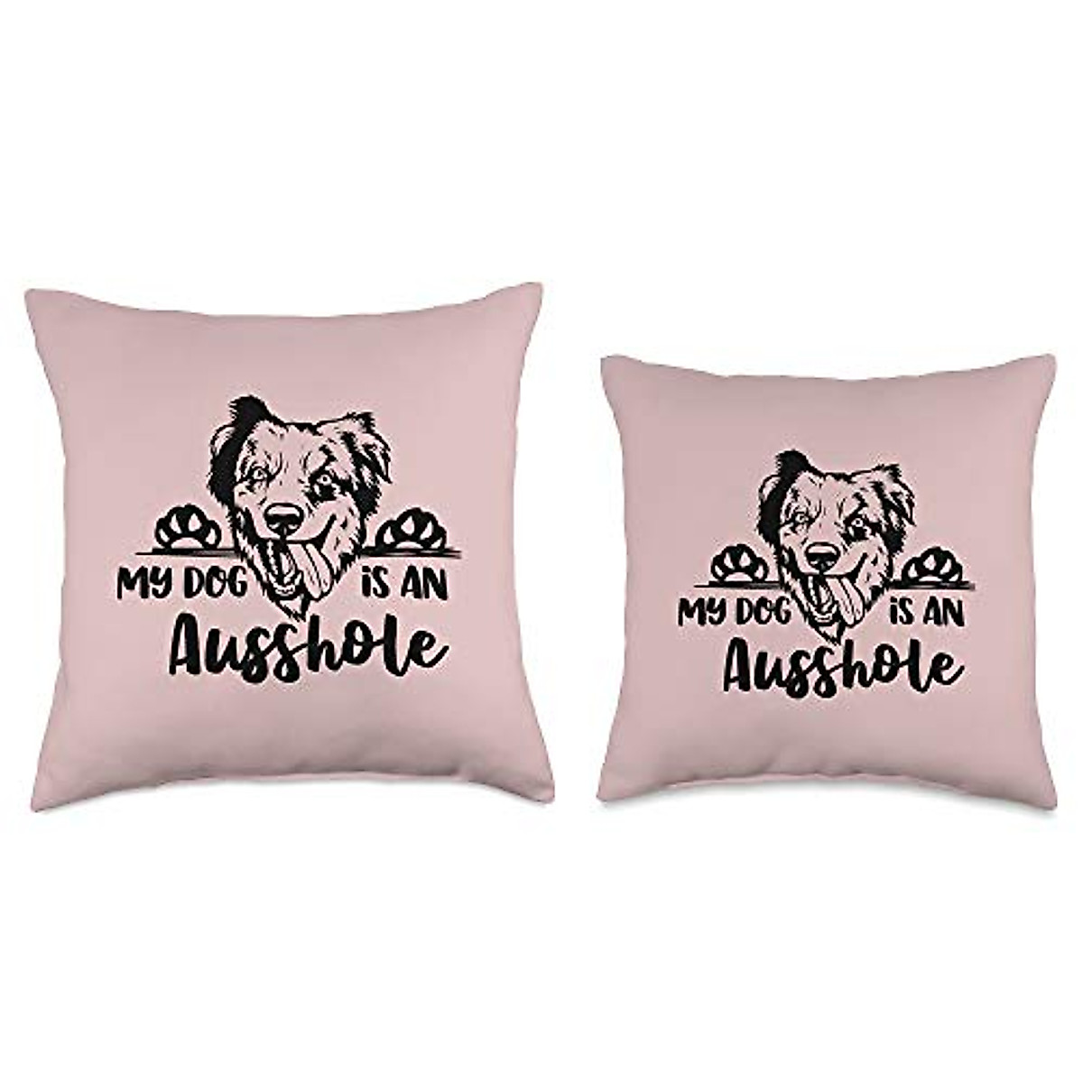 My Dog Is An Ausshole Funny Aussie Mom Present My Dog is an Ausshole Funny Mom Aussie Owner Gift Throw Pillow, 18x18, Multicolor