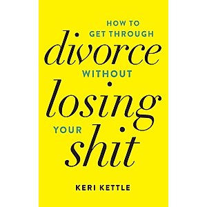 Get Through Your Divorce Without Losing Your Shit