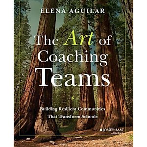 The Art of Coaching Teams: Building Resilient Communities that Transform Schools