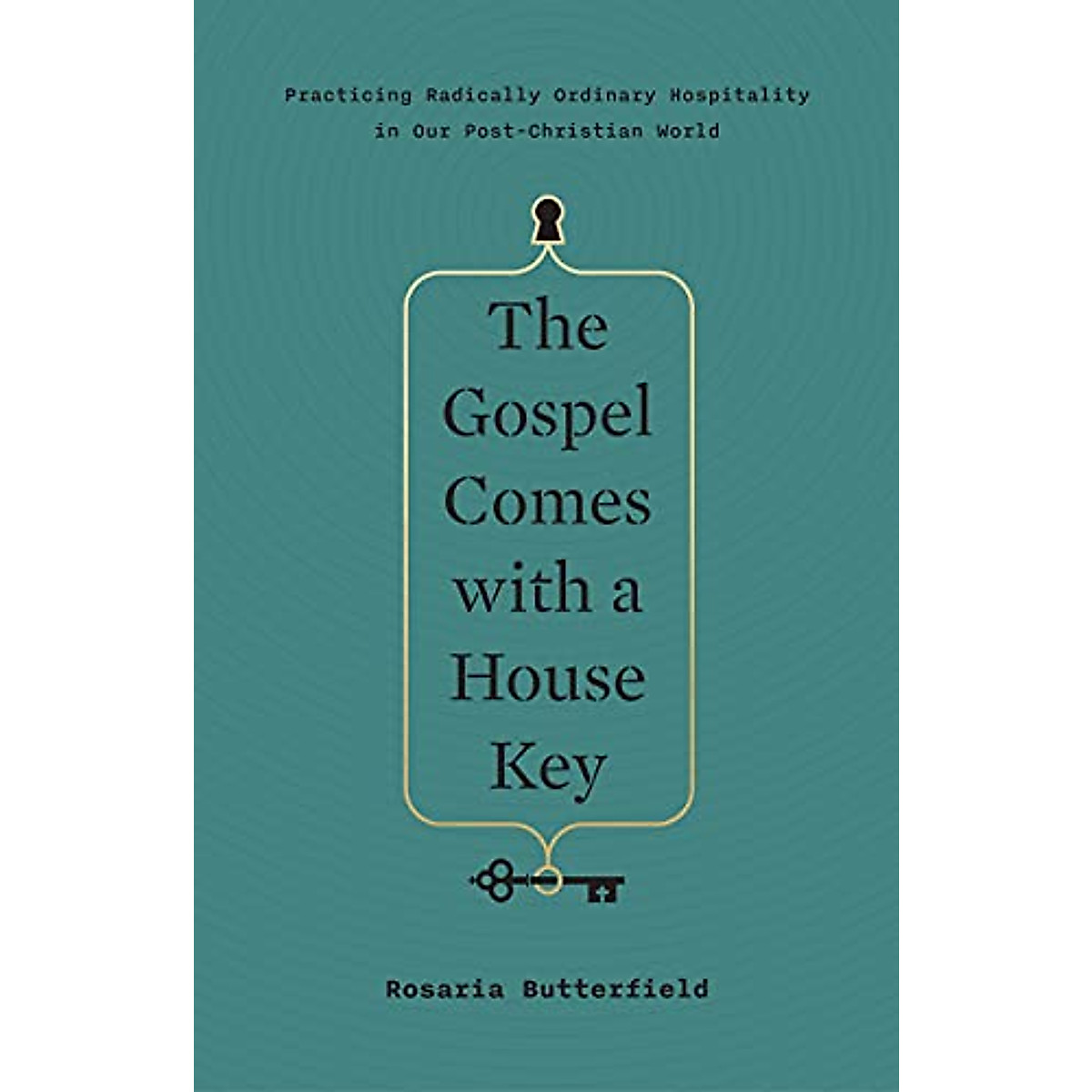 The Gospel Comes with a House Key: Practicing Radically Ordinary Hospitality in Our Post-Christian World