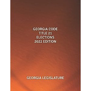 GEORGIA CODE TITLE 21 ELECTIONS 2022 EDITION