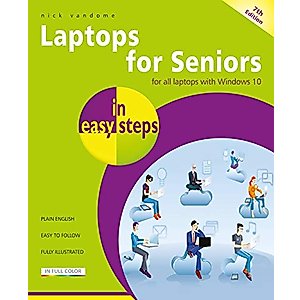 Laptops for Seniors in easy steps: Covers all laptops using Windows 10
