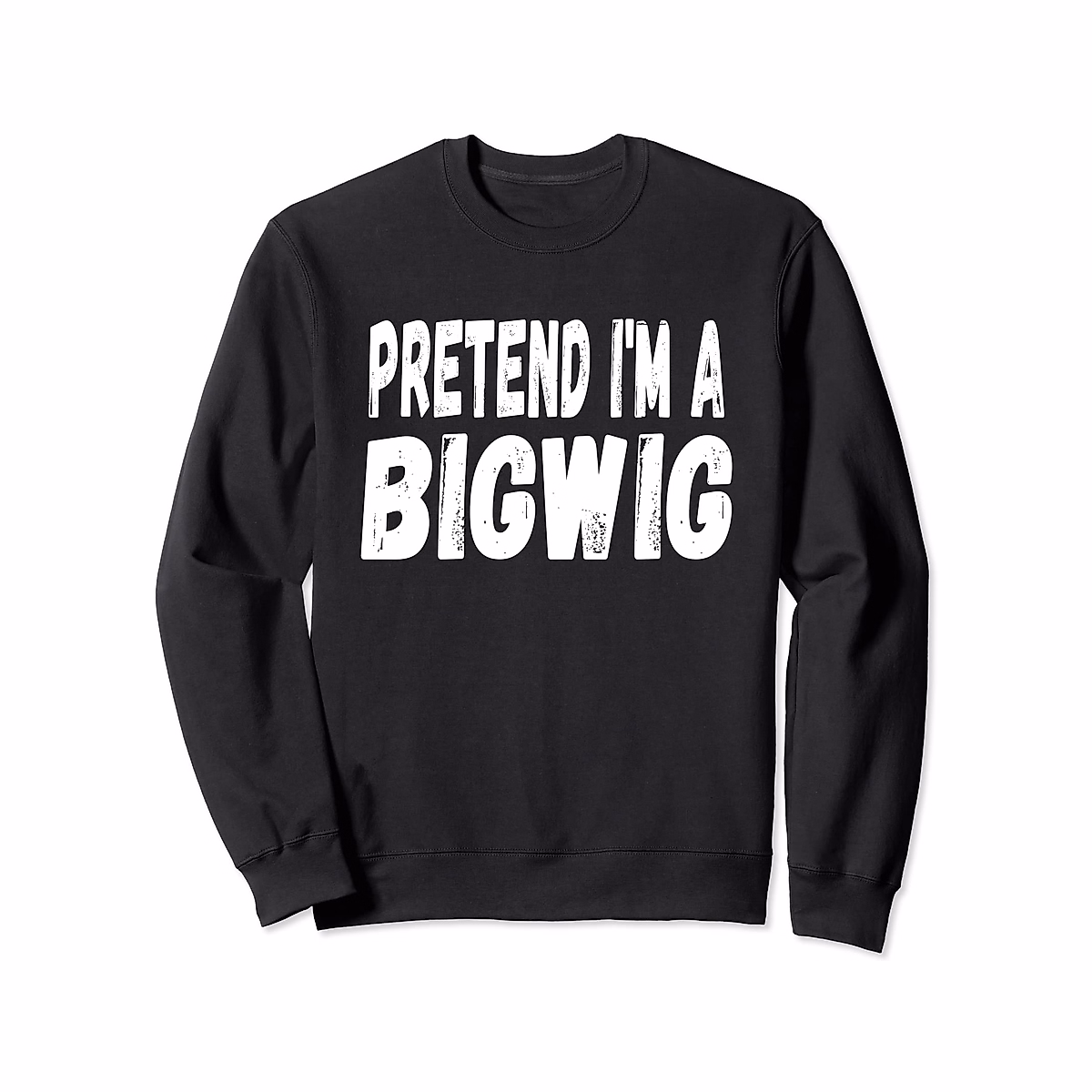 Lazy Pretend I'm A Bigwig Easy Halloween or Costume Party Sweatshirt
