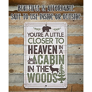You're a Little Closer to Heaven in a Cabin in the Woods - Unique Home Wall Art, Rustic Farmhouse Style Decor for Living Room and Bedroom, Camping Gift Idea, 8x12 Indoor/Outdoor Durable Metal Sign
