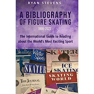 A Bibliography of Figure Skating: The International Guide to Reading about the World's Most Exciting Sport