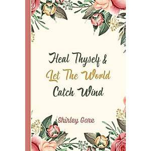 Heal Thyself & Let The World Catch Wind