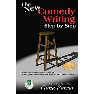 The New Comedy Writing Step by Step: Revised and Updated with Words of Instruction, Encouragement, and Inspiration from Legends of the Comedy Profession