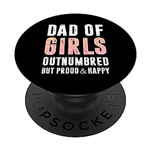 Dad Of Girls Outnumbered But Proud And Happy Father's day PopSockets Swappable PopGrip