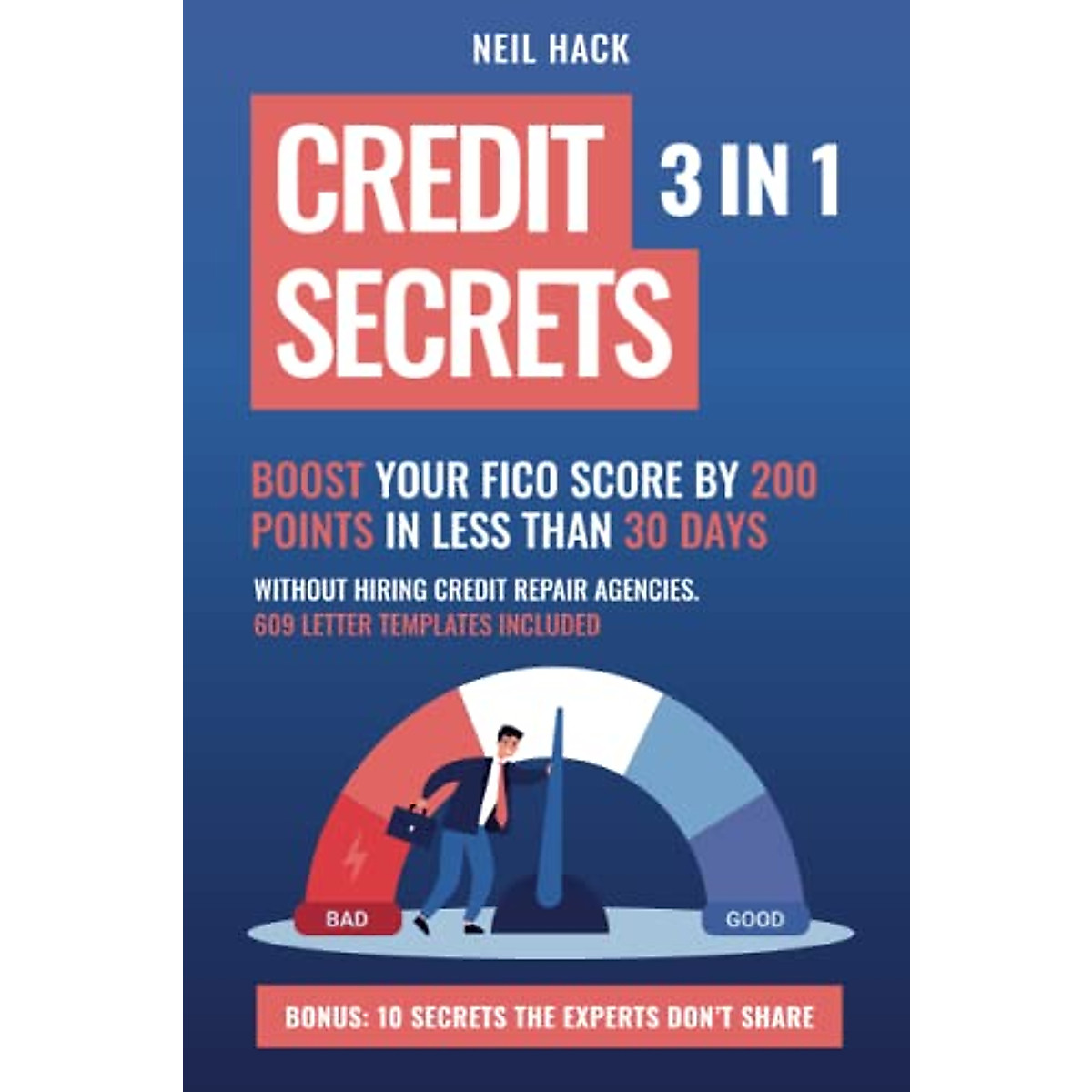 Credit Secrets: 3 in 1. Boost Your FICO Score By 200 Points in Less Than 30 Days, Without Hiring Credit Repair Agencies. 609 Letter Templates Included + Bonus: 10 Secrets The Experts Don’t Share