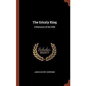 The Grizzly King: A Romance of the Wild