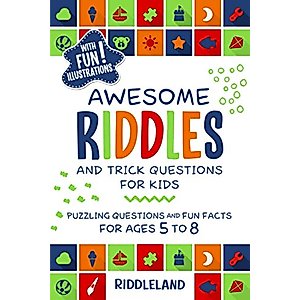 Awesome Riddles and Trick Questions For Kids: Puzzling Questions and Fun Facts For Ages 5 to 8 (Riddles for Kids)