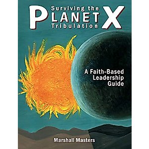 Surviving the Planet X Tribulation: A Faith-Based Leadership Guide