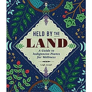 Held by the Land: A Guide to Indigenous Plants for Wellness