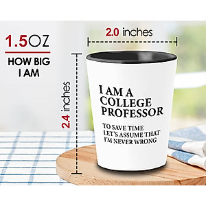 Bubble Hugs Professor Shot Glass 1.5oz - Let's Assume That I'm Never Wrong - School Teacher Appreciation Job Faculty Phd Educator Mentor Lesson