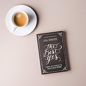 The Best Yes: Making Wise Decisions in the Midst of Endless Demands