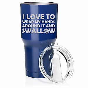 Smooth Body Tumbler Stainless Steel Vacuum Insulated Travel Mug Cup Gift I Love To Wrap My Hands Around It And Swallow Funny (Blue, 30 oz)