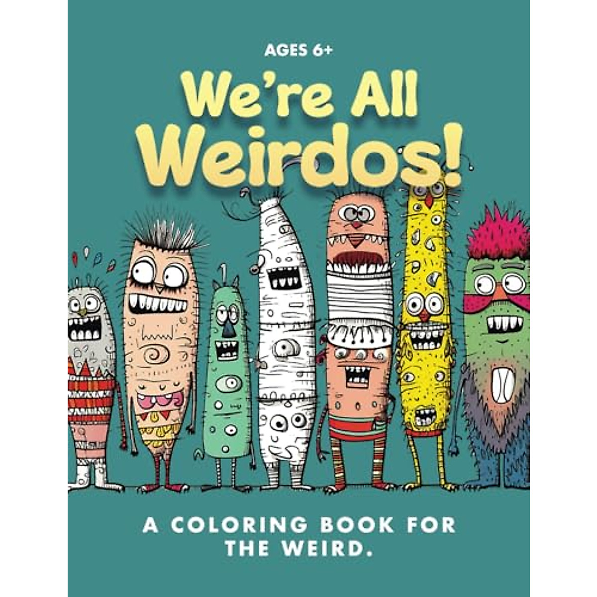 We're All Weirdos: A Coloring Book for the Weird (We're All Weirdos! Coloring Books)