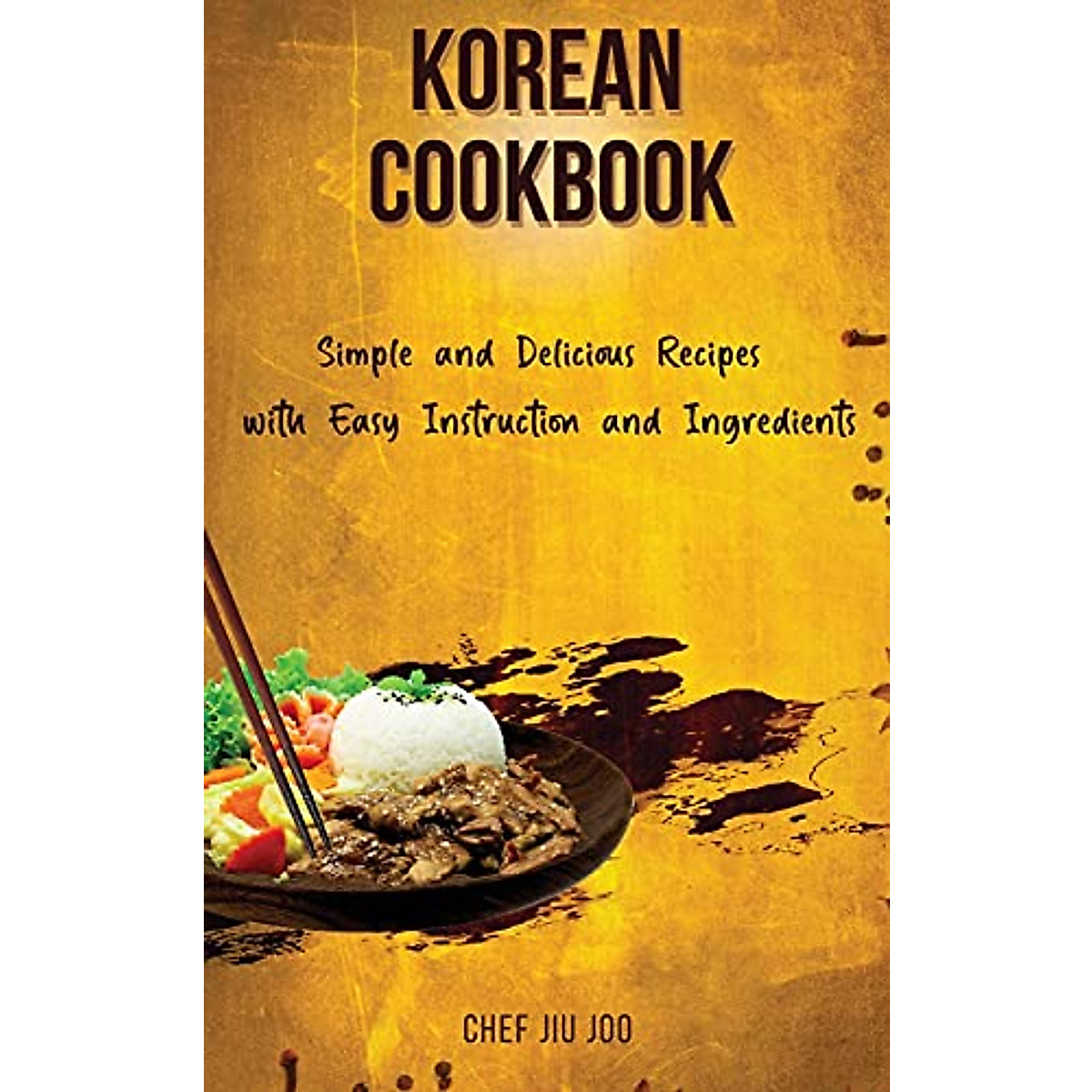 Korean Cookbook Simple and Delicious Recipes with Easy Instruction and Ingredients