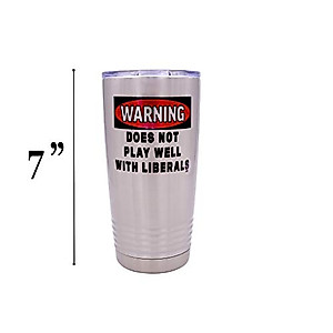 Funny Warning Does Not Play Well With Liberals 20 Ounce Large Stainless Steel Travel Tumbler Mug Cup Gift For Conservative Or Republican Political Novelty