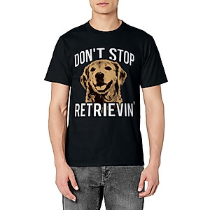 Don't Stop Retrieving - Funny Golden Retriever Owner T-Shirt T-Shirt