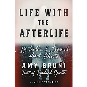Life with the Afterlife: 13 Truths I Learned about Ghosts