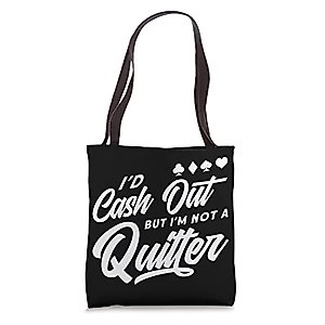 I'd Cash Out But I'm Not A Quitter, Casino Gambling, Poker Tote Bag