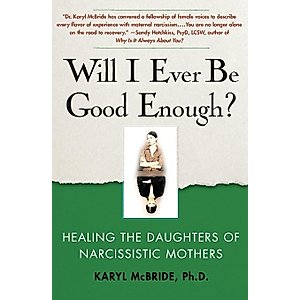 Will I Ever Be Good Enough?: Healing the Daughters of Narcissistic Mothers