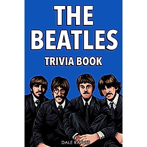 The Beatles Trivia Book: Uncover The History Of One Of The Greatest Bands To Ever Walk This Earth!