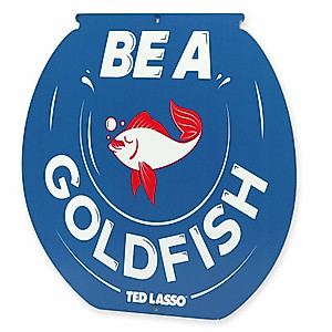 Ted Lasso Be a Goldfish Fish Bowl Metal Sign - Vintage Ted Lasso Sign for Man Cave or Office