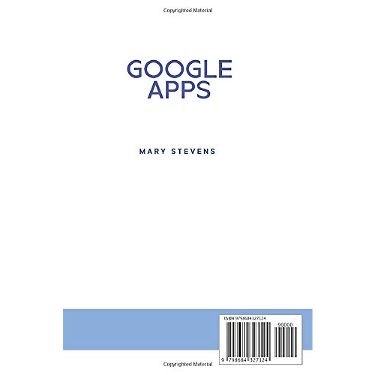Google Apps: G Suite. A Complete and Practical Guide on How to Use Google Drive, Google Docs, Google Sheets, Google Slides, Google Forms, Google Calendars and Google Photos. Tips and Tricks Included