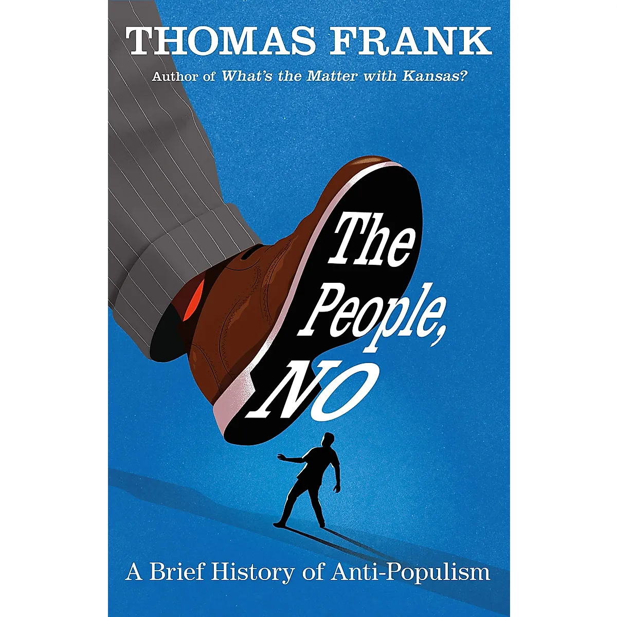 The People, No: A Brief History of Anti-Populism