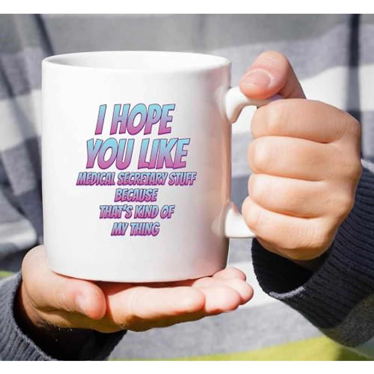 Medical Secretary Fan's Gift, Year Present for a Coworker - I Hope You Like Medical Secretary Because That's Kind Of My Thing, Funny Quote on 11 Oz White Ceramic Coffee Mug