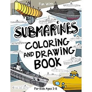 Submarines Coloring and Drawing Book: For Kids Ages 3-8: Fun with Coloring Old & Modern Submarines and Drawing subs's parts: Great Activity Workbook for Toddlers & Kids (Ships Collection)