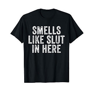 Smells Like Slut In Here Offensive Funny Adult Humor Vintage T-Shirt