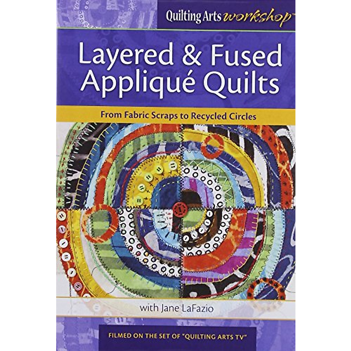 Layered & Fused Applique Quilts: From Fabric Scraps to Recycled Circles